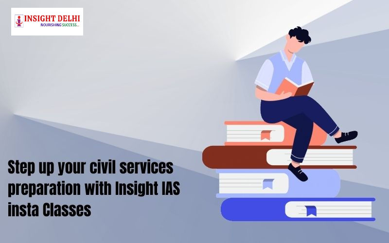 Step Up UPSC Preparation with Insight IAS Insta Classes